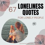 67 Loneliness Quotes to Inspire People who Feel Lonely