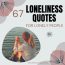 67 Loneliness Quotes to Inspire People who Feel Lonely