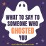 What to Say to Someone Who Ghosted You: 105 Examples