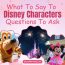What to Say to Disney Characters: 257 Best Questions to Ask