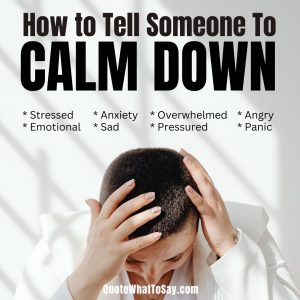 How to Tell Someone to Calm Down: 159 Examples of What to Say