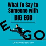 What To Say to Someone with Big EGO (99 Examples)