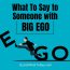 What To Say to Someone with Big EGO (99 Examples)