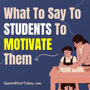 What To Say to Students to Motivate Them (103 Examples)