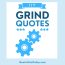 117 Motivational GRIND Quotes and Sayings to Keep You Grinding