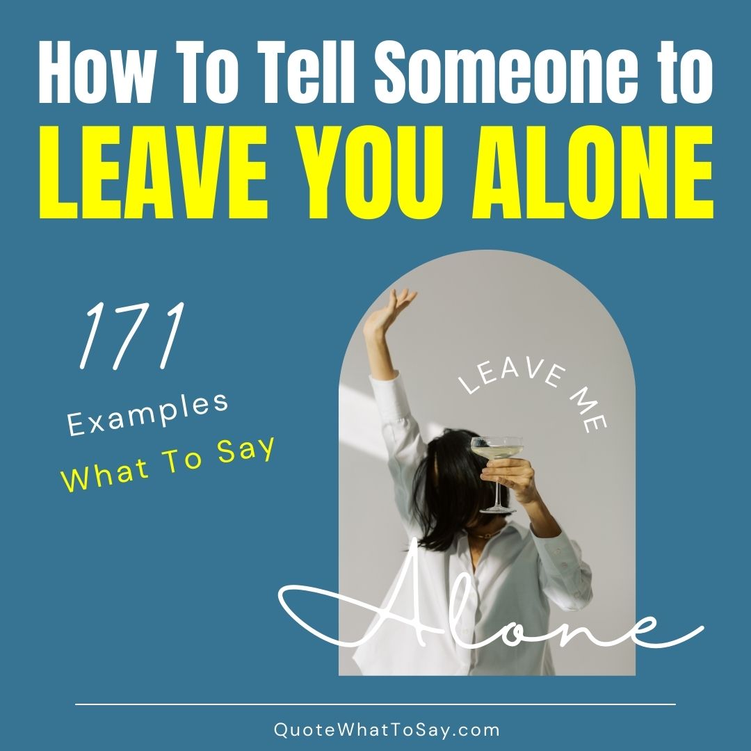 How To Tell Someone to Leave You Alone: 171 Examples
